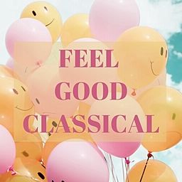 Feel Good Classical - Classical Music: 50 of the Best, Wolfgang Amadeus ...