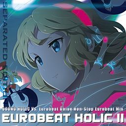EUROBEAT HOLIC II -SEPARATED EDITION- - SOUND HOLIC Vs. Eurobeat Union