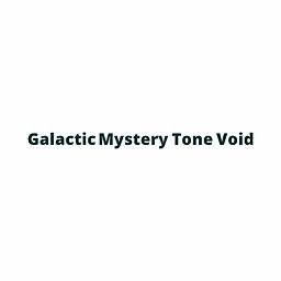 Galactic Mystery Tone Void