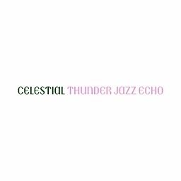 Celestial Thunder Jazz Echo