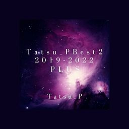 Tatsu_P Best2 2019-2022 PLUS - Tatsu_P feat. 初音ミク
