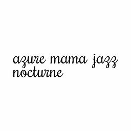 Azure Mama Jazz Nocturne