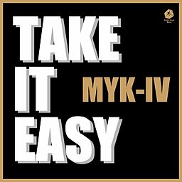 TAKE IT EASY - MYK-IV